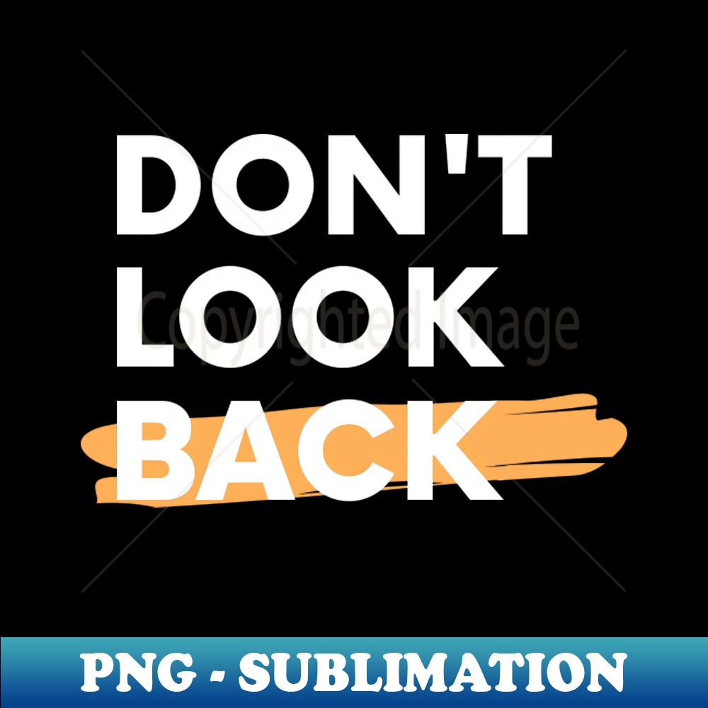 Dont Look Back - PNG Transparent Digital Download File for S - Inspire ...