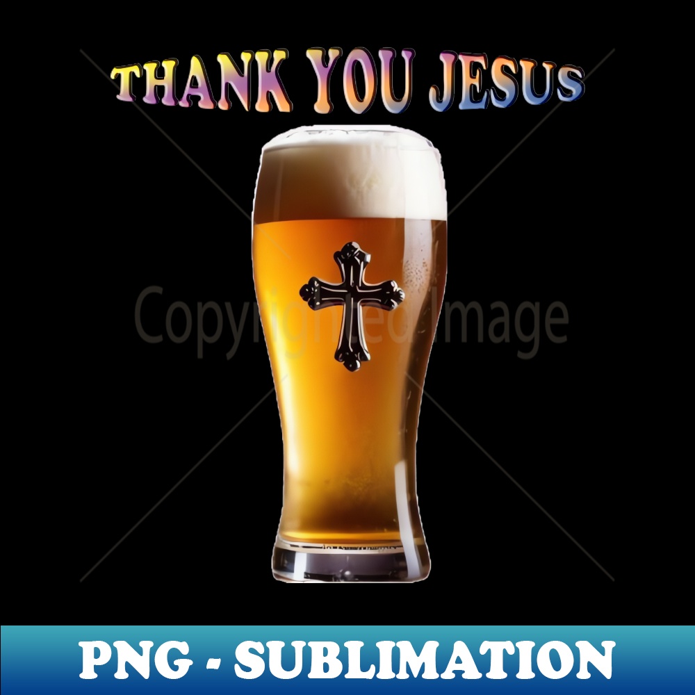 Thank You Jesus Glass of Beer - PNG Transparent Digital Down | Inspire ...