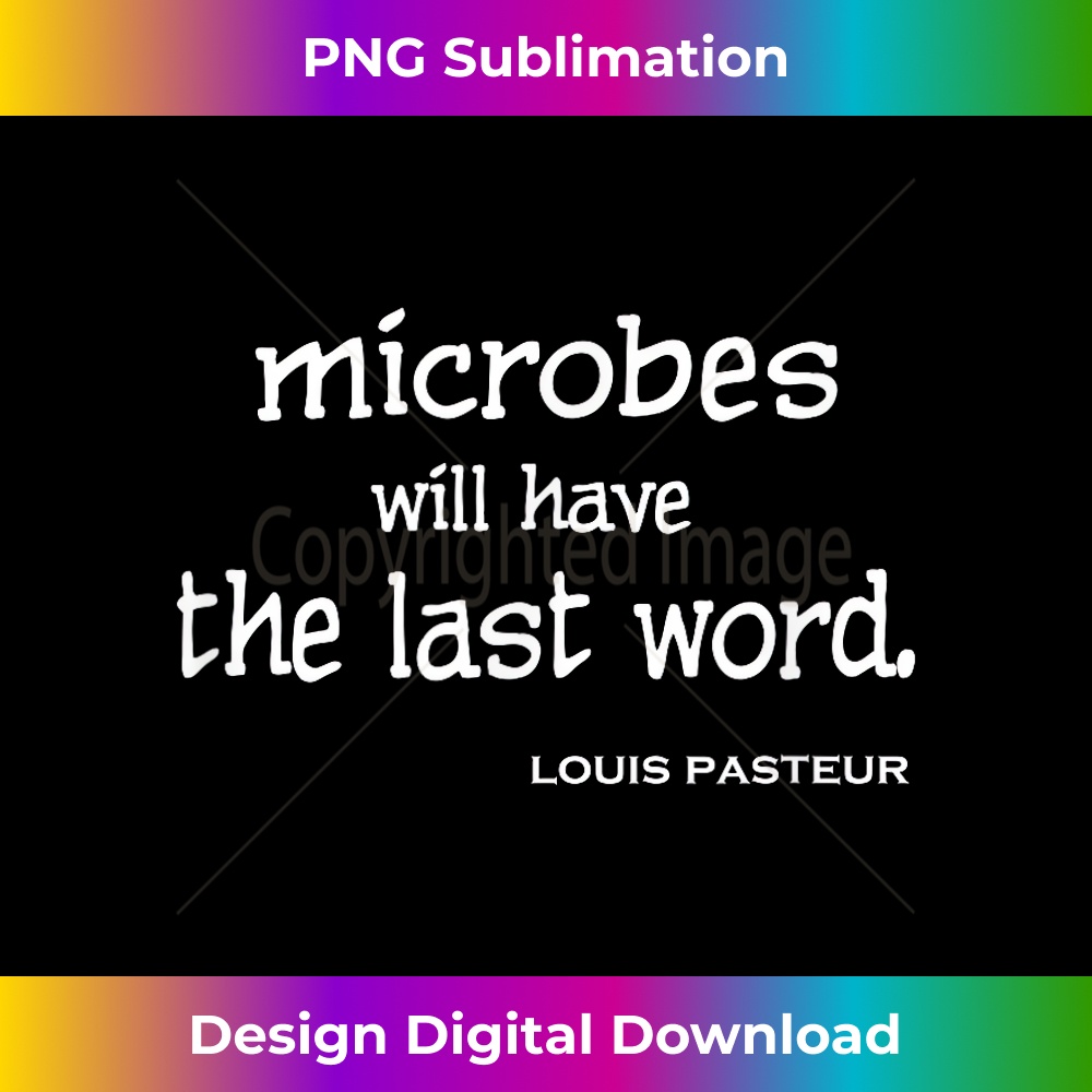 Microbes Will Have the Last Word Louis Pasteur quote - Conte | Inspire ...
