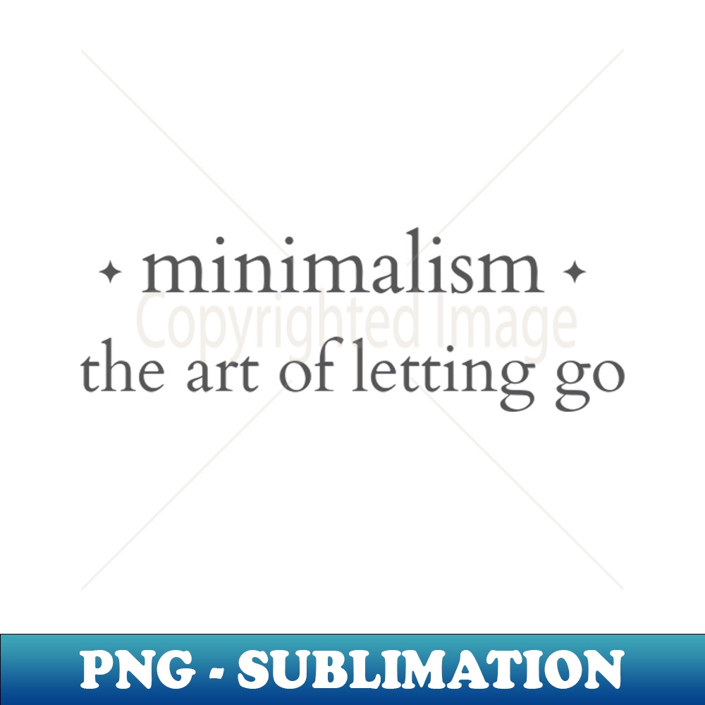 Minimalism the art of letting go - PNG Transparent Sublimati | Inspire ...