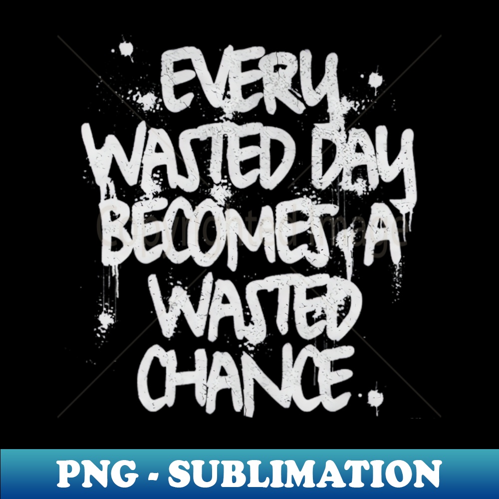 Every wasted day becomes a wasted chance White letter - PNG | Inspire ...