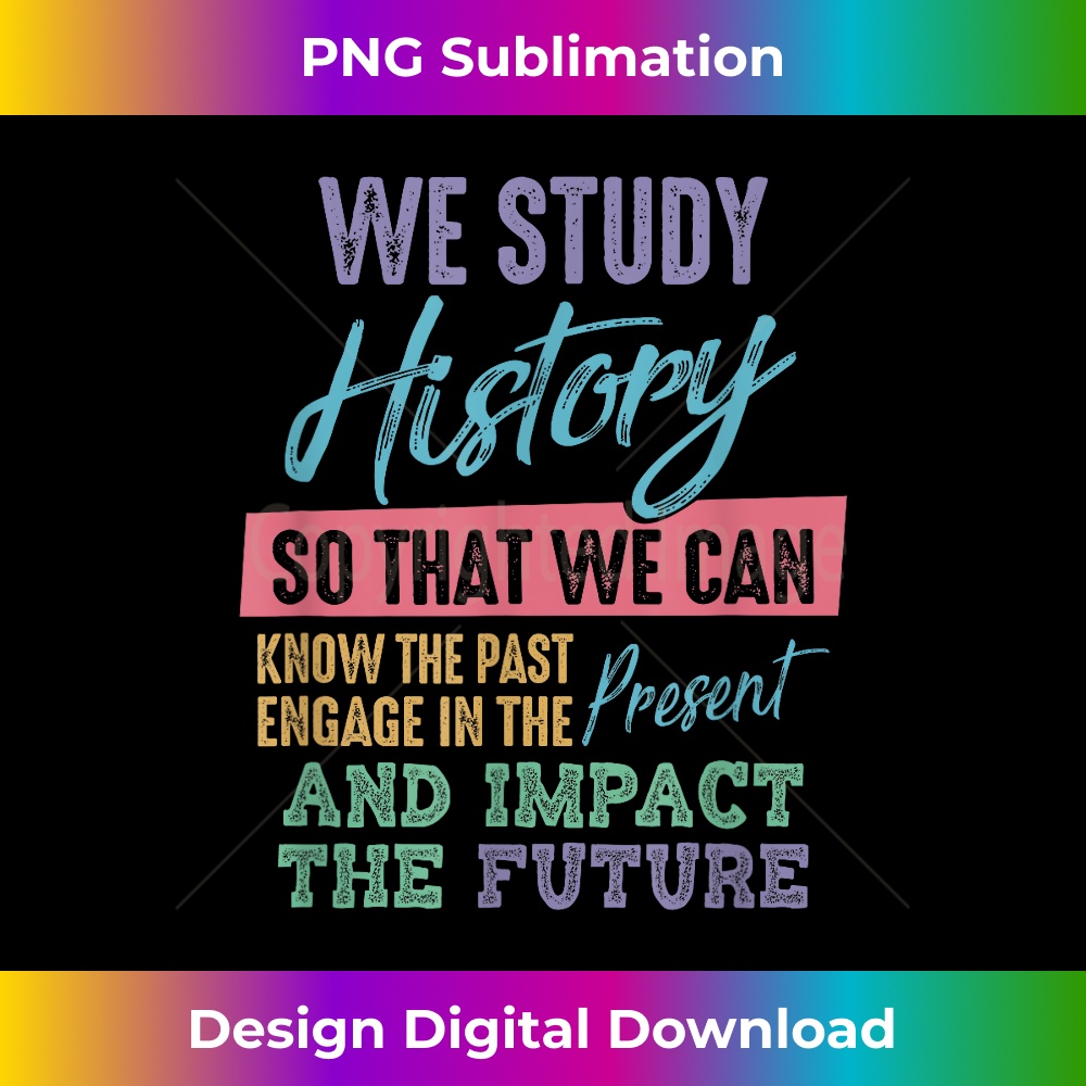 We Study History The Past Engage In Present History Teacher | Inspire ...
