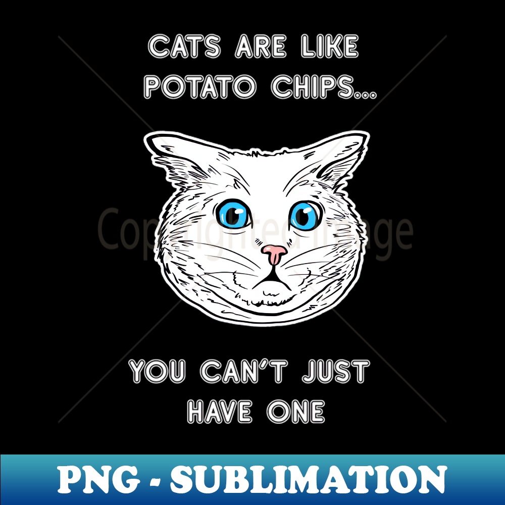 Cats Are Like Potato Chips You Cant Just Have One Shirt Cat | Inspire ...