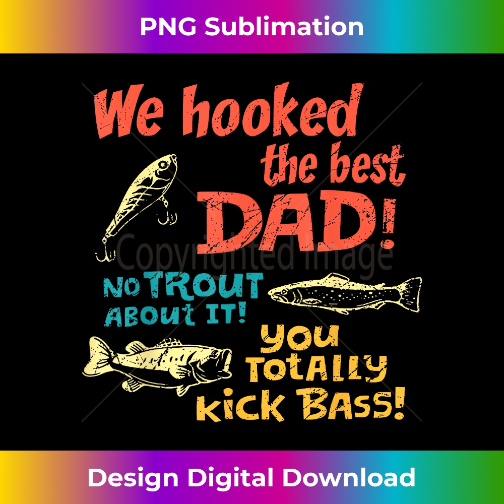 We Hooked The Best Dad No Trout About It You Totally Kick - | Inspire ...