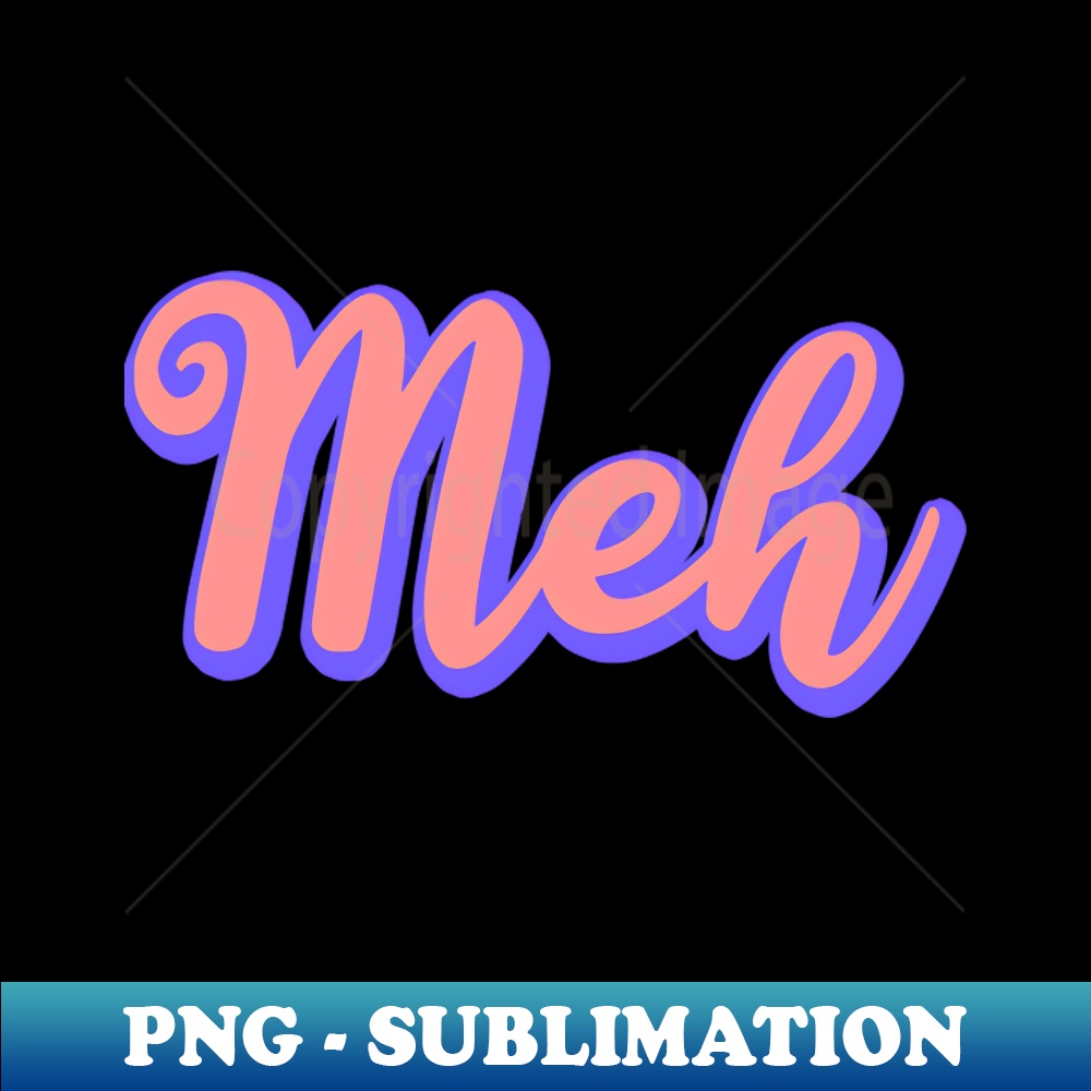 meh - PNG Transparent Digital Download File for Sublimation - Inspire ...