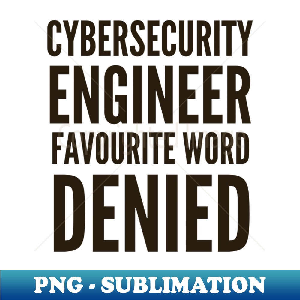 Cybersecurity Engineer Favourite Word DENIED - Instant PNG S - Inspire ...