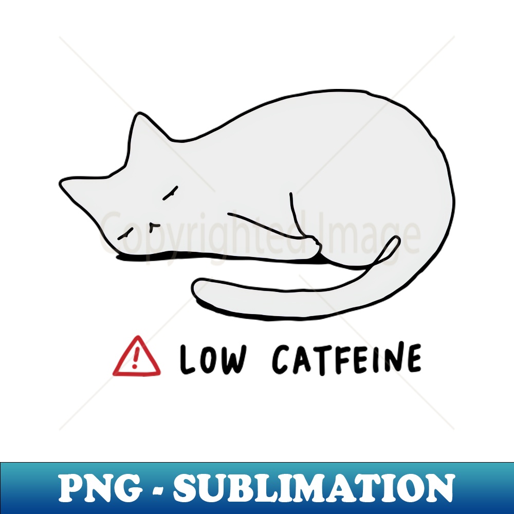 Low Catfeine - PNG Sublimation Digital Download - Bring Your | Inspire ...