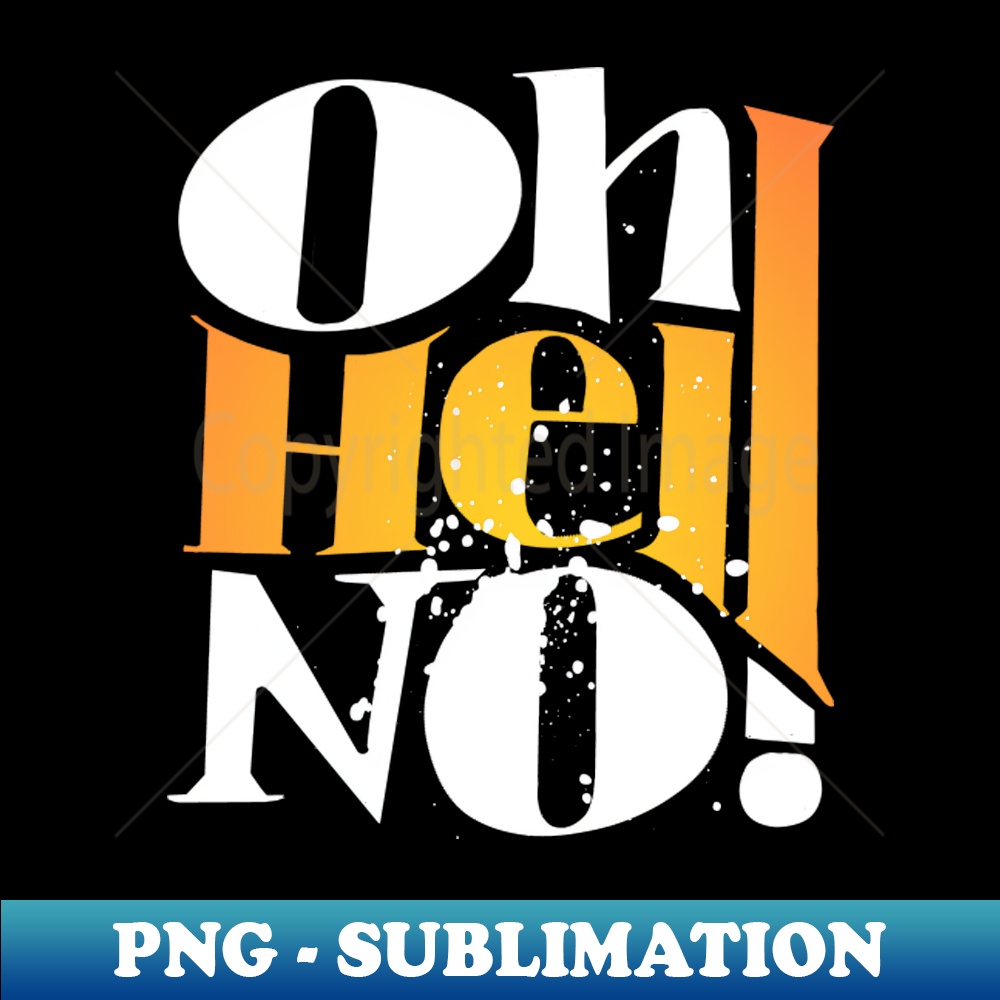 Oh Hell no - PNG Transparent Sublimation File - Unleash Your | Inspire ...