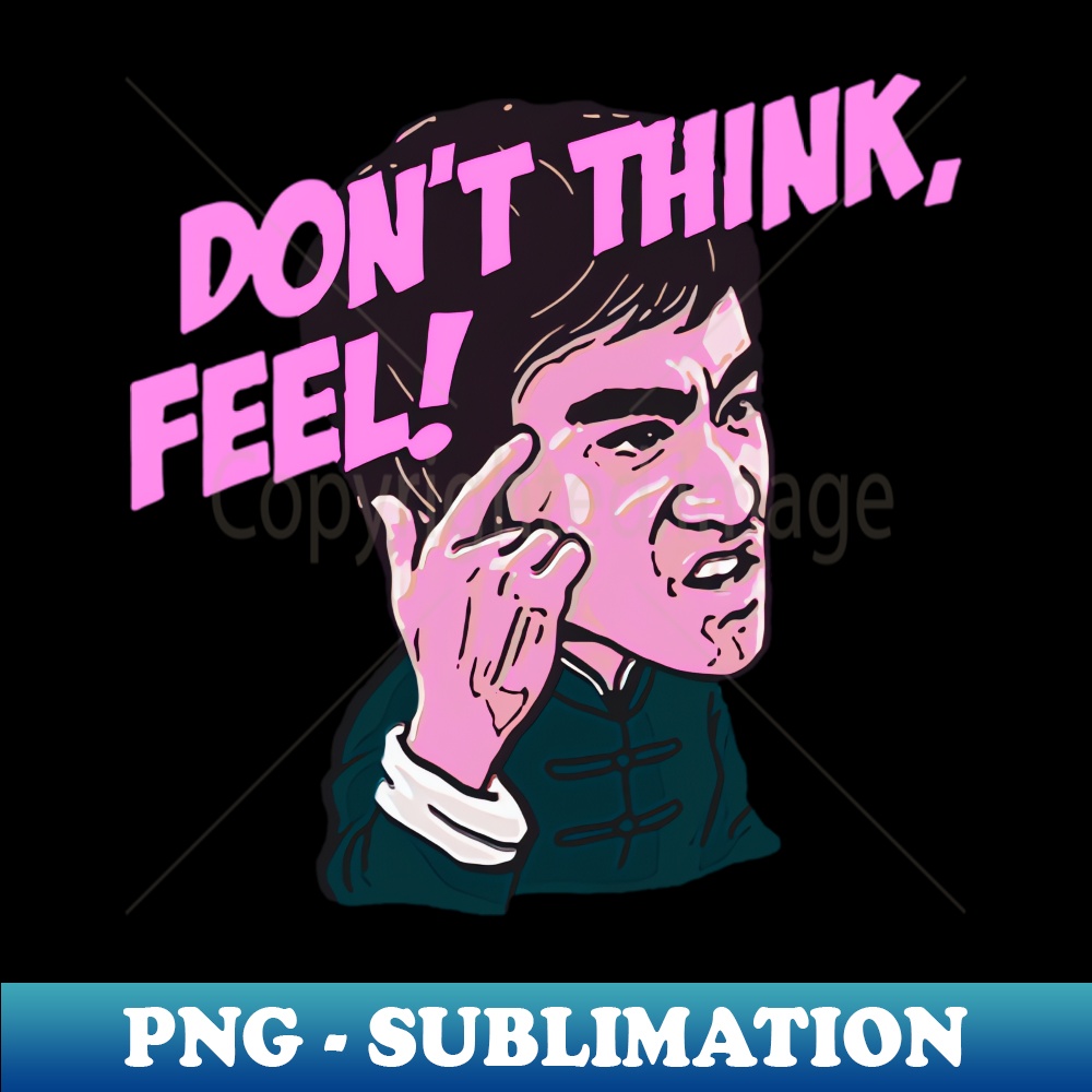 Dont think feel - Exclusive Sublimation Digital File - Perfe | Inspire ...