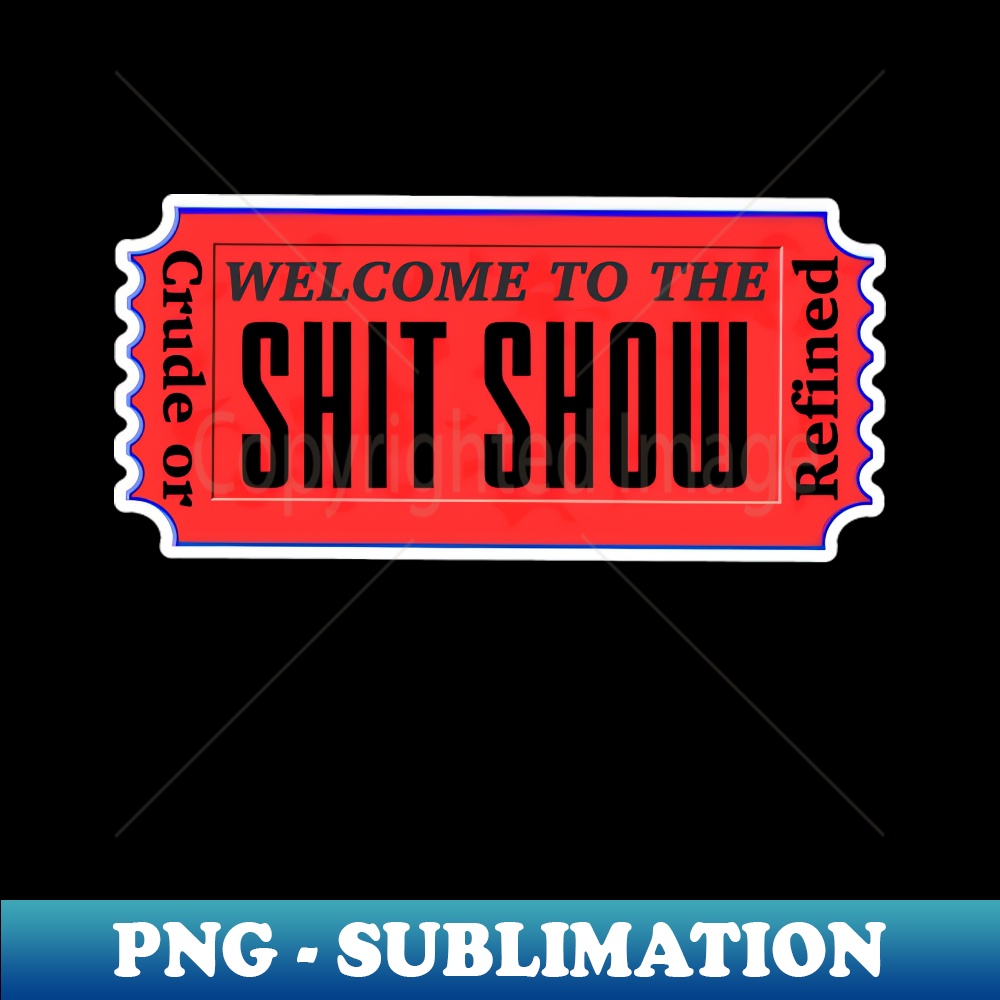 Welcome to the shit show - Special Edition Sublimation PNG F | Inspire ...