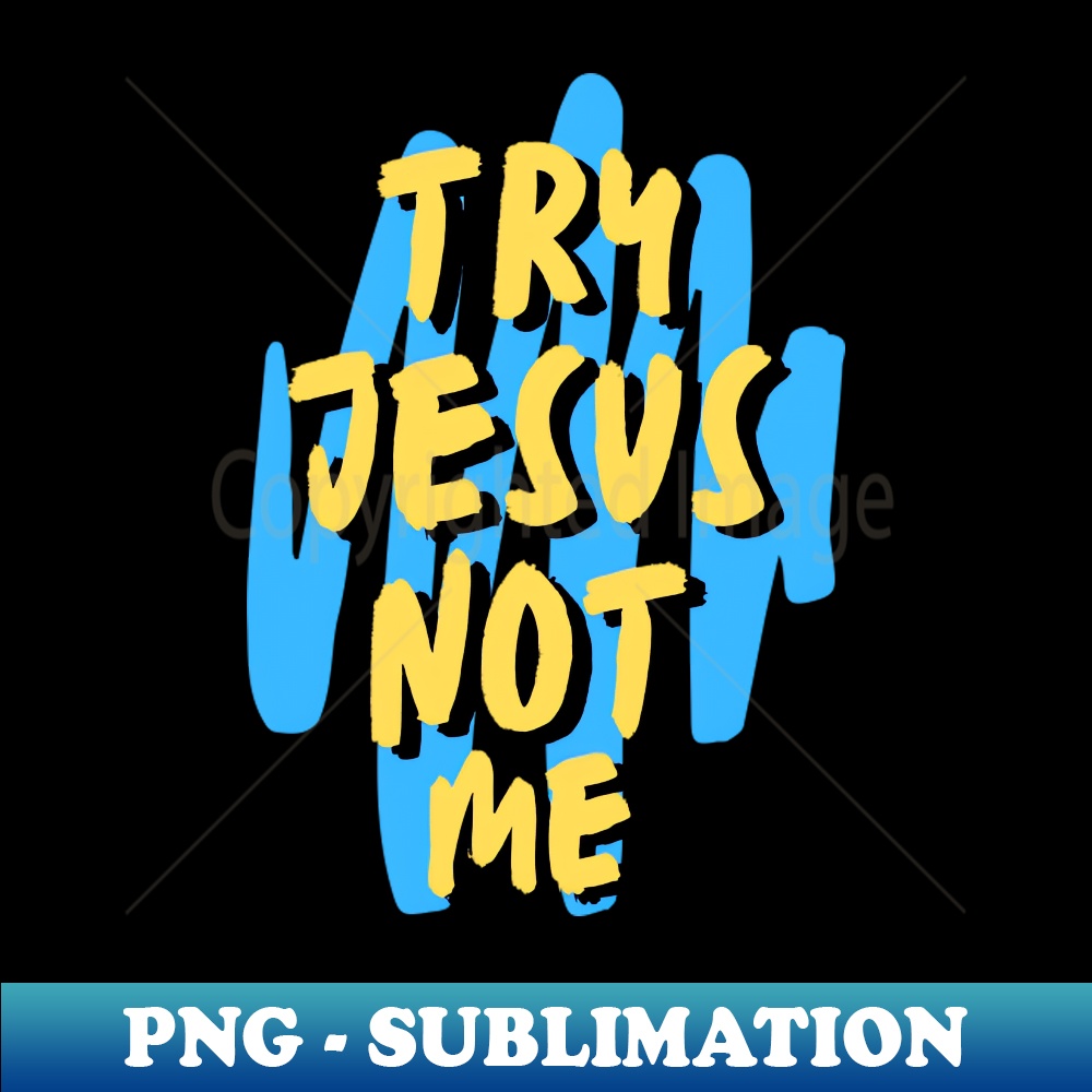 Try Jesus Not Me Christian Typography - Elegant Sublimation | Inspire ...