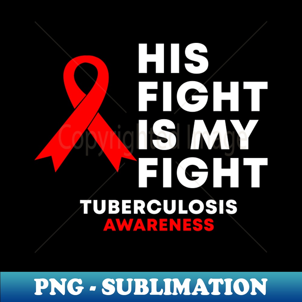 His Fight Is My Fight Tuberculosis Awareness - High-Resoluti | Inspire ...