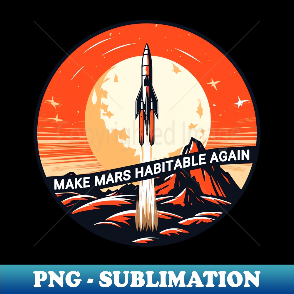 Make Mars Habitable Again - Artistic Sublimation Digital Fil | Inspire ...