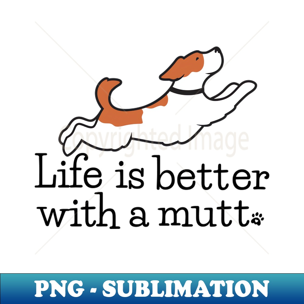 Life is Better with A Mutt - PNG Sublimation Digital Downloa | Inspire ...
