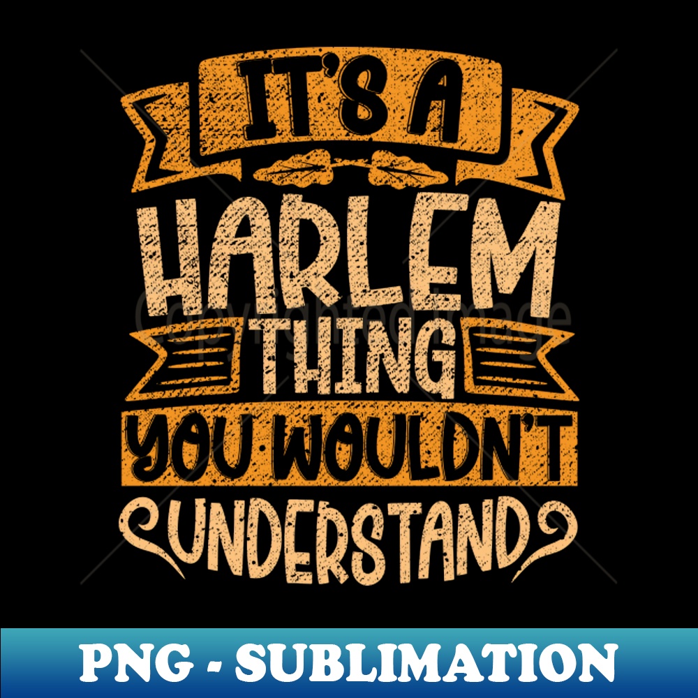 Its A Harlem Thing You Wouldnt Understand - PNG Transparent - Inspire ...