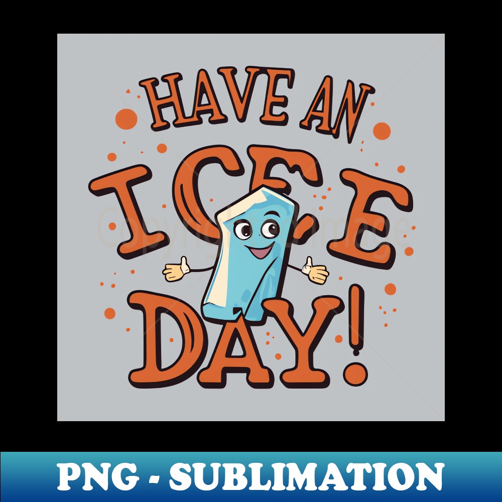 Have an ice day - PNG Transparent Sublimation Design - Stunn | Inspire ...