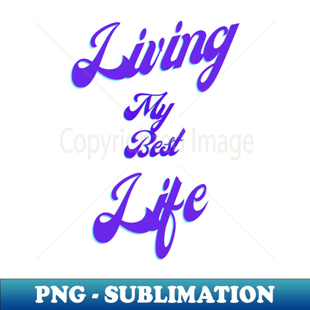 Living My Best Life wo background pic - Digital Sublimation | Inspire ...