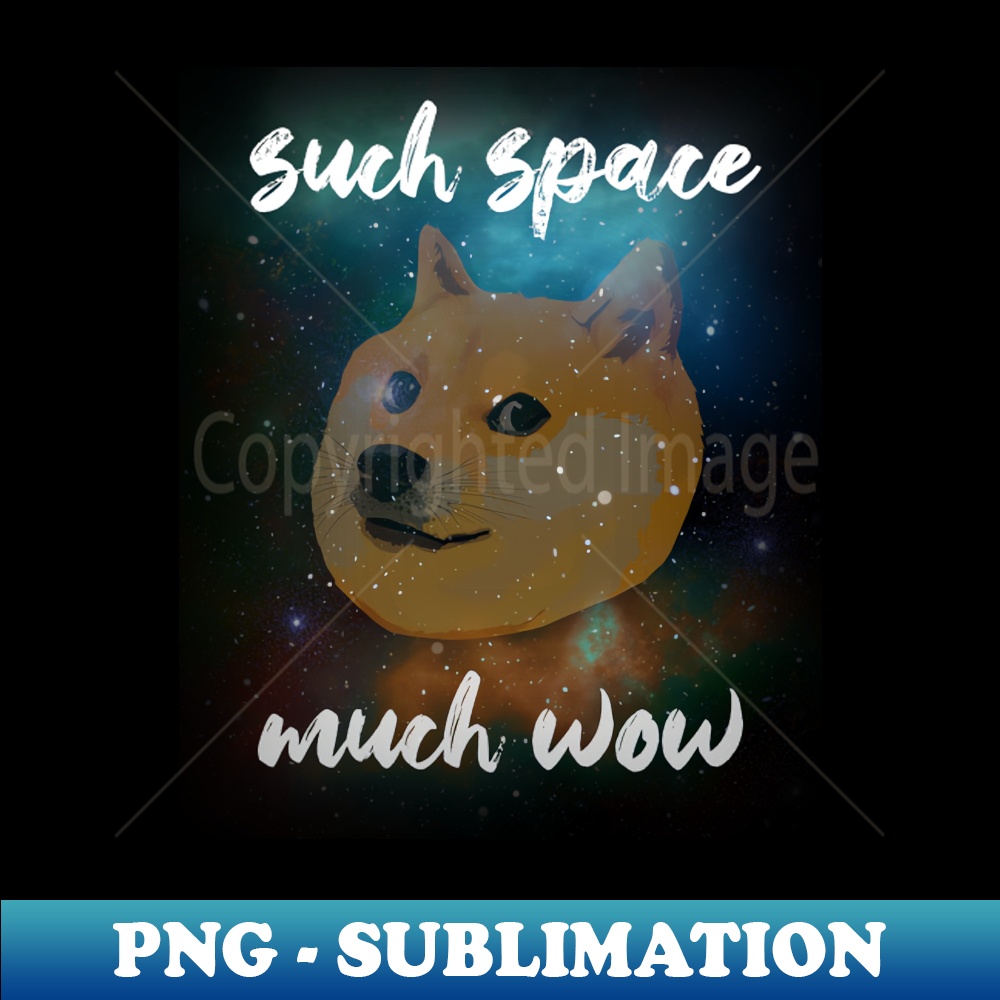 Doge Meme Such Space Much Wow - Unique Sublimation PNG Downl | Inspire Uplift