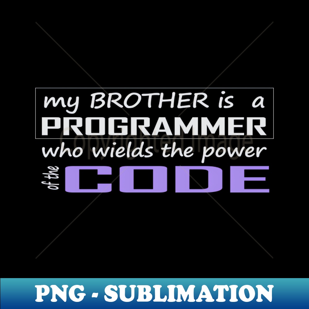 my brother is a programmer who wields the power of the code | Inspire Uplift