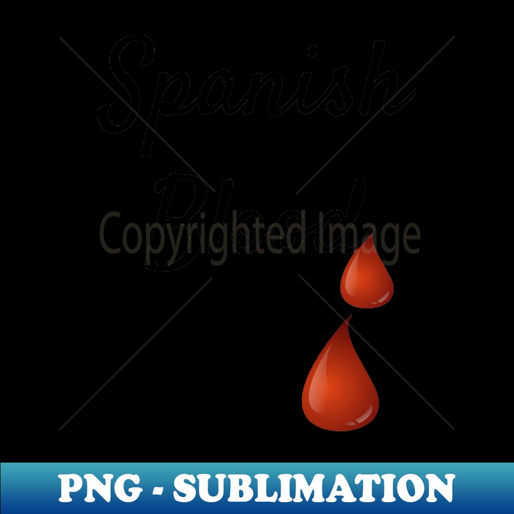 Spanish Blood - High-Resolution PNG Sublimation File - Boost | Inspire ...