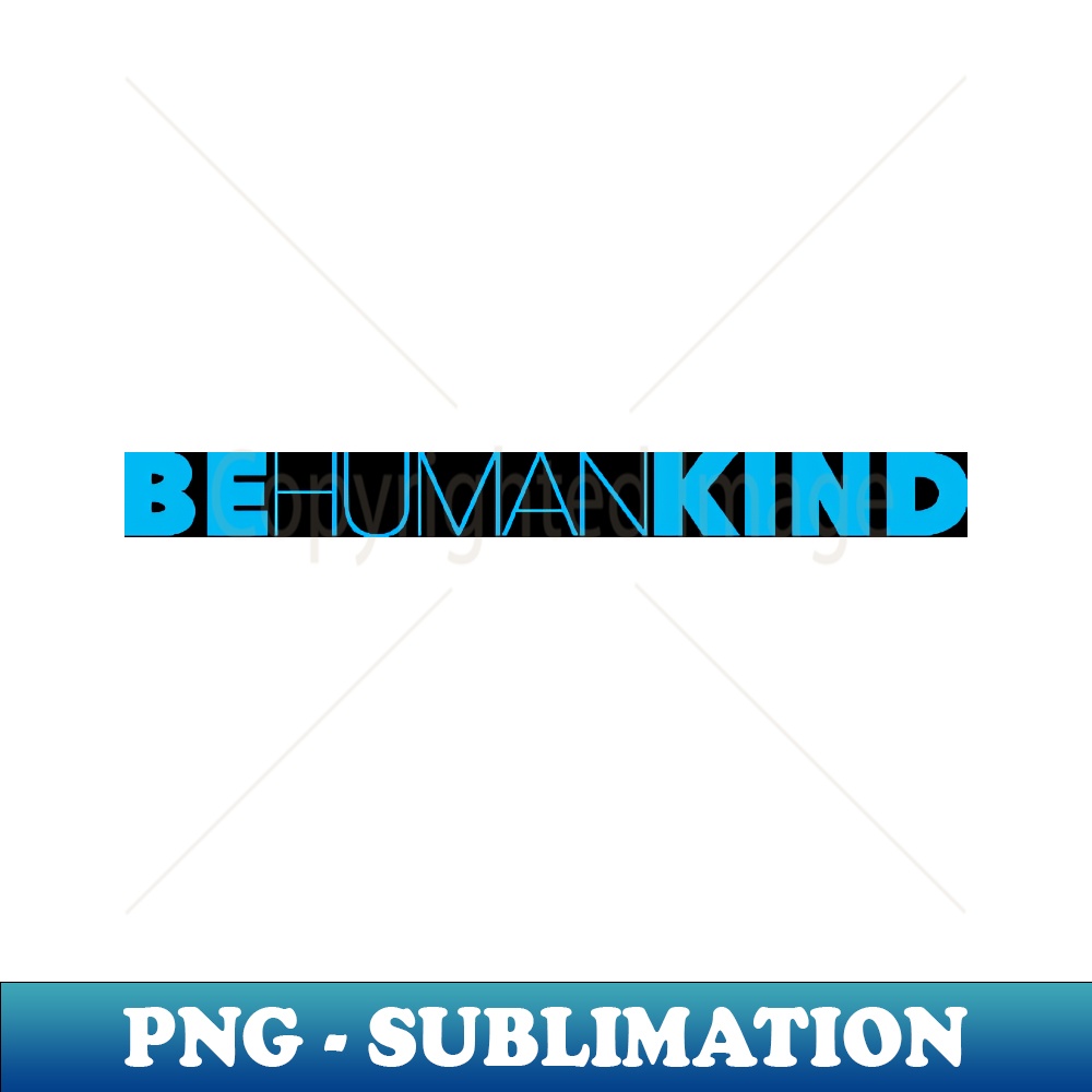 Be Human Be Kind Humankind - Exclusive PNG Sublimation Downl | Inspire ...