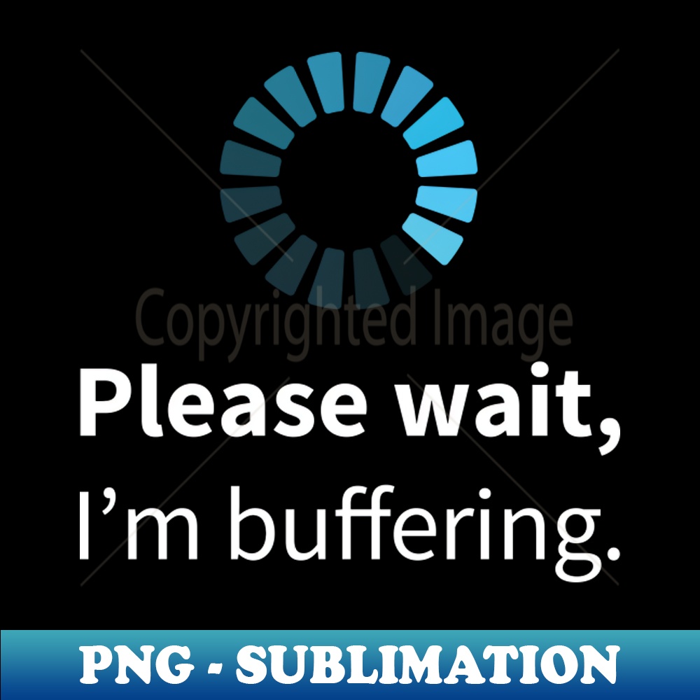 Please wait Im buffering - Modern Sublimation PNG File - Cre | Inspire Uplift