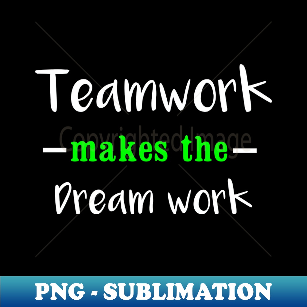 Teamwork Makes The Dream Work - Signature Sublimation PNG Fi | Inspire ...