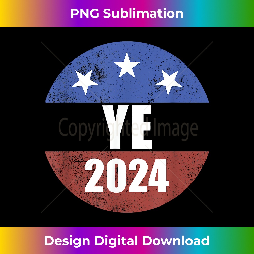 Ye 2024 Ye For President 2024 Ye - Sleek Sublimation PNG Dow | Inspire ...