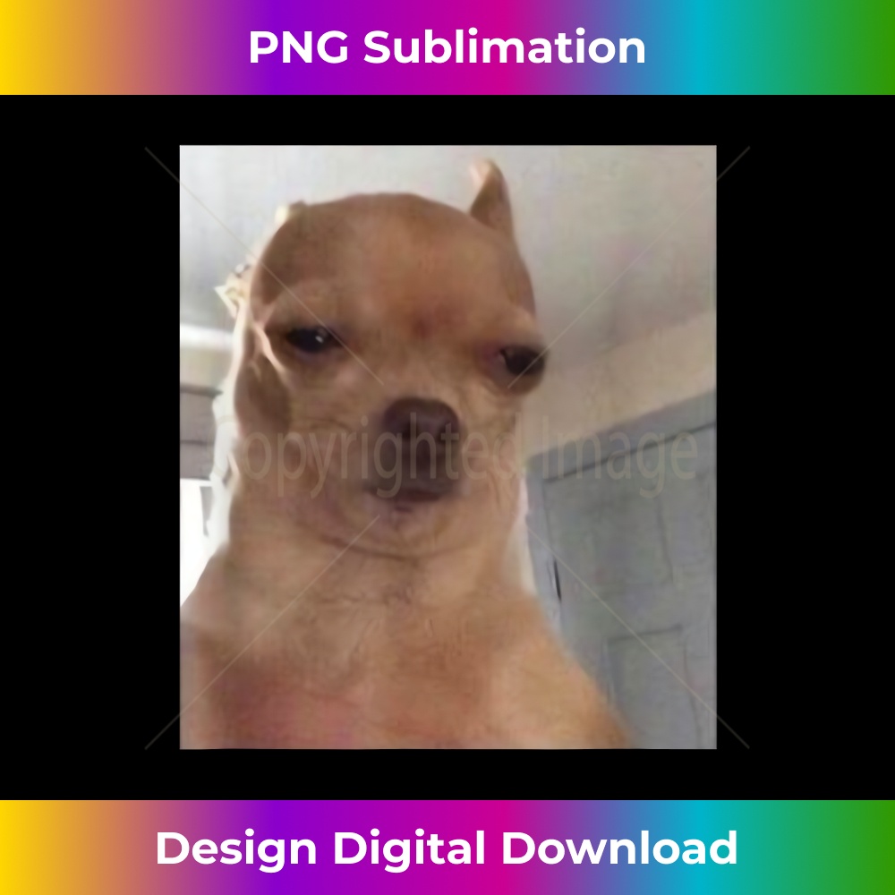 Funny Chihuahua meme hilarious tee - Sleek Sublimation PNG D | Inspire ...
