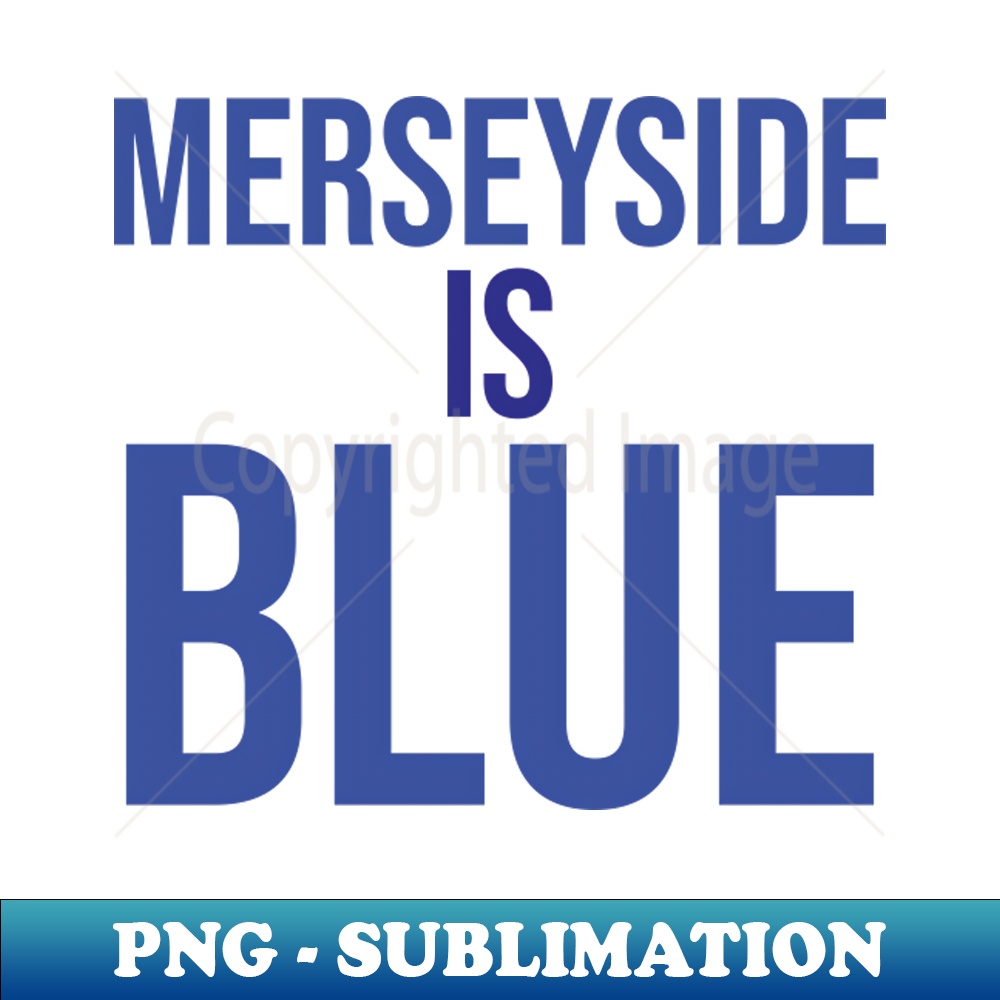 Merseyside is Blue - Signature Sublimation PNG File - Unleas | Inspire ...