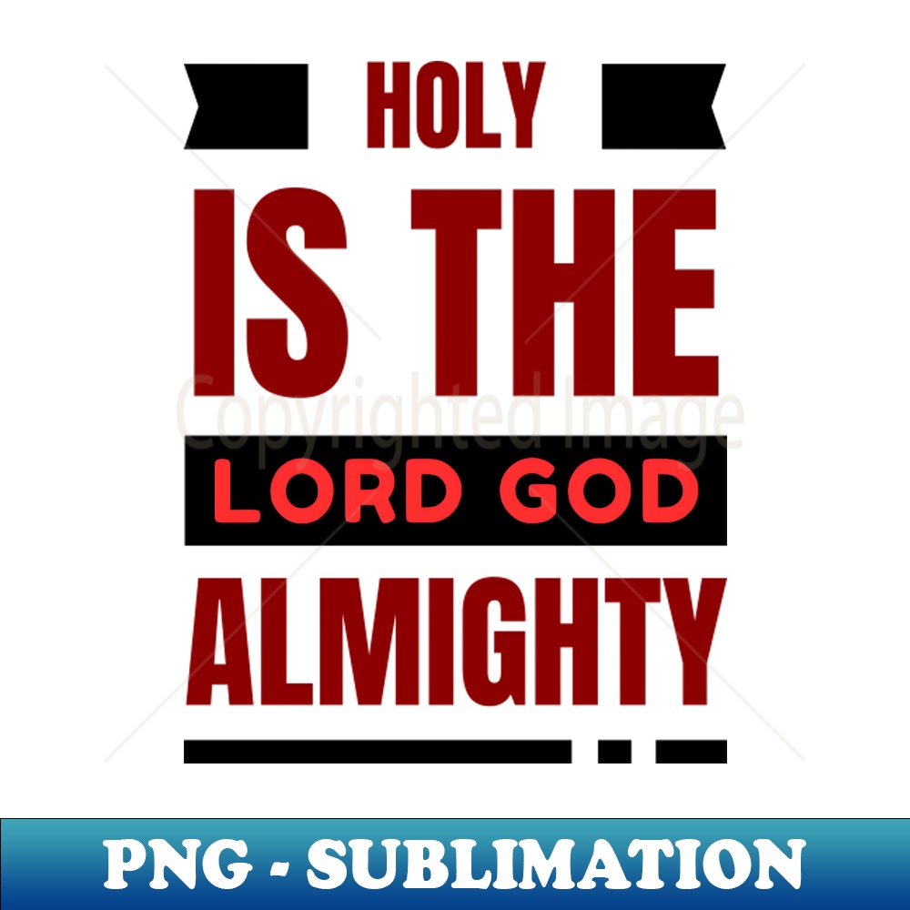 Holy Is The Lord God Almighty Christian - Unique Sublimatio | Inspire ...