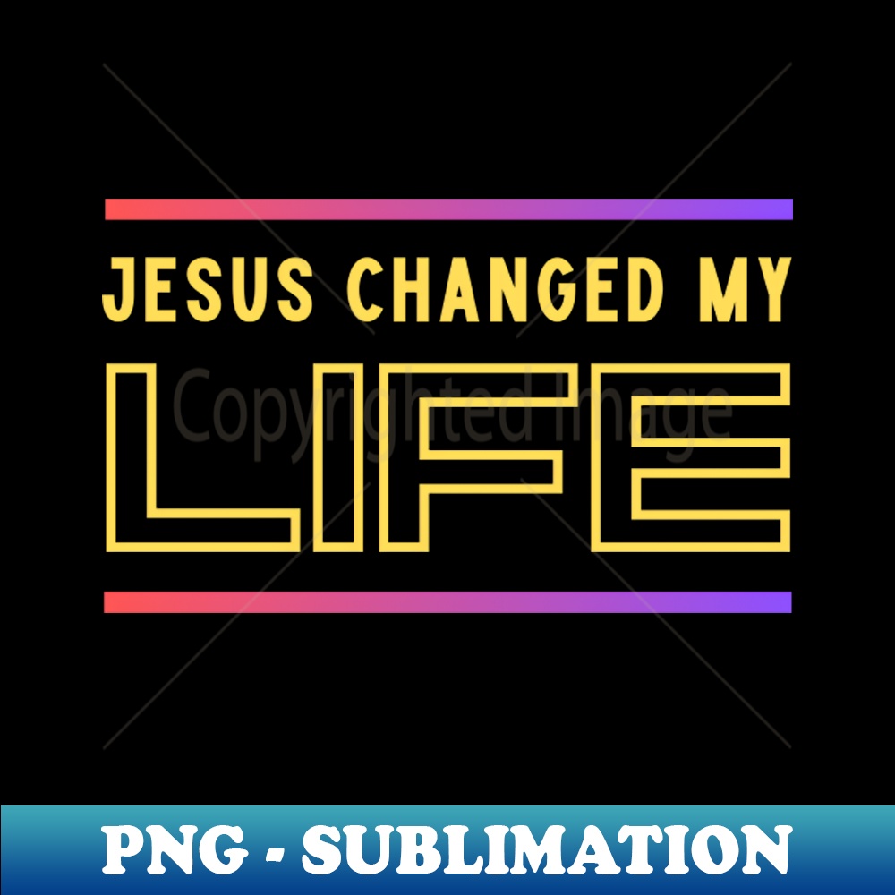 Jesus Changed My Life - PNG Sublimation Digital Download - R | Inspire ...