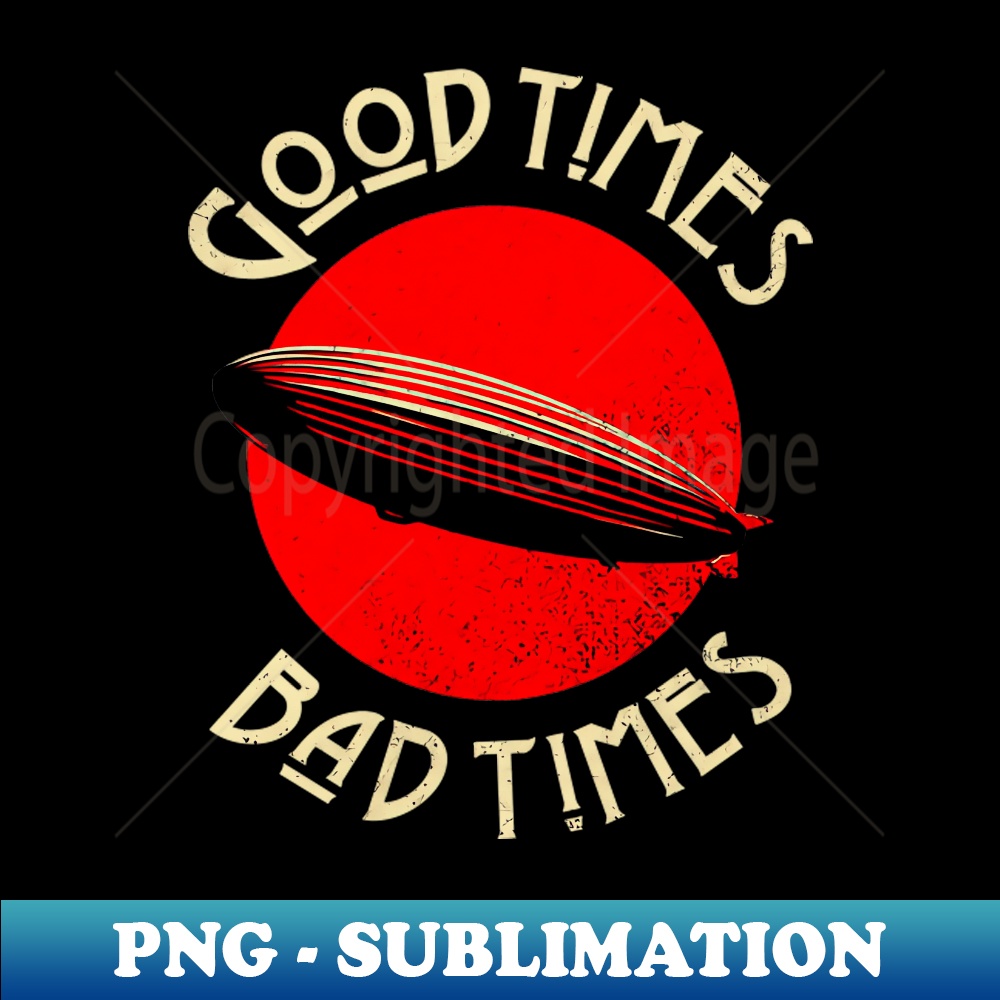 Good Times Bad times - Sublimation-Ready PNG File - Create w | Inspire ...