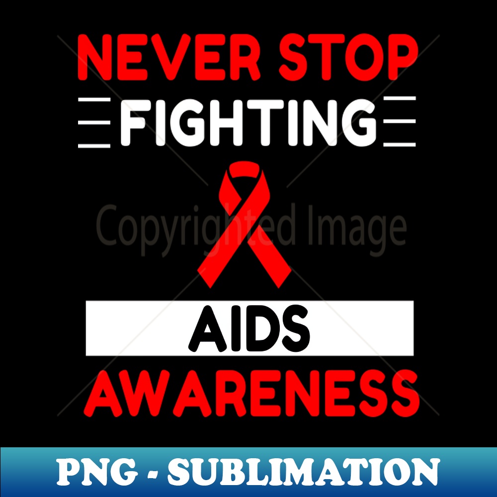 Never Stop Fighting AIDS Day Awareness - Elegant Sublimation | Inspire ...