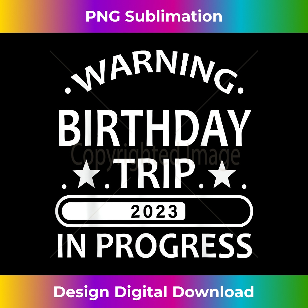 Warning Birthday Trip 2023 In Progress Funny Birthday Squad - Inspire ...