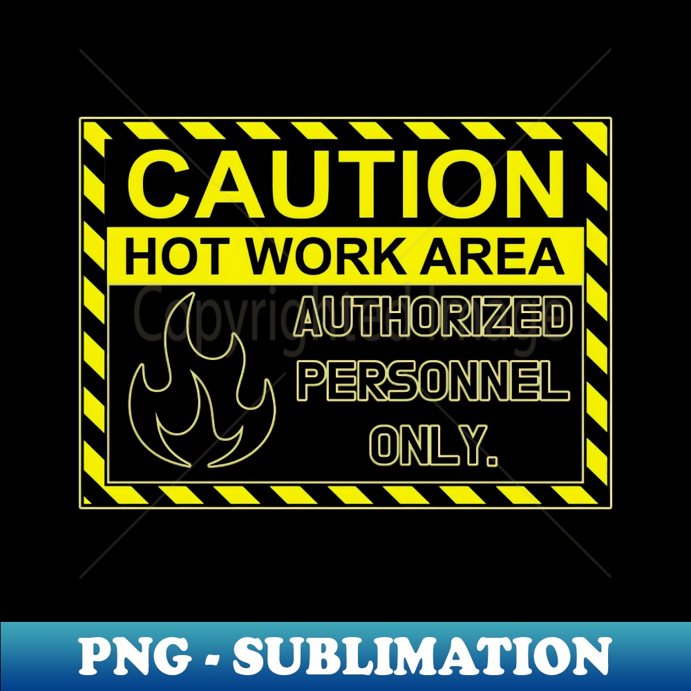 Caution hot work area - Professional Sublimation Digital Dow | Inspire ...