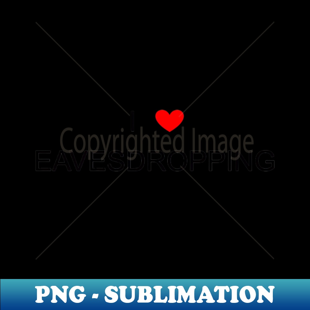 I Heart Eavesdropping - PNG Transparent Sublimation Design - | Inspire ...