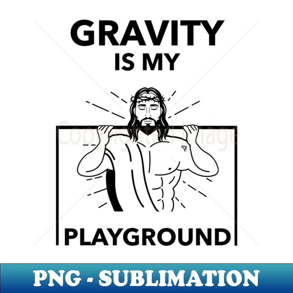 Gravity Is My Playground - Aesthetic Sublimation Digital Fil | Inspire Uplift