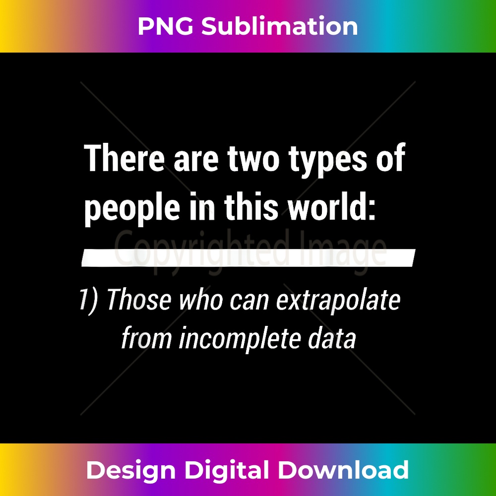There Are Two Types Of People. Extrapolate incomplete data - | Inspire ...
