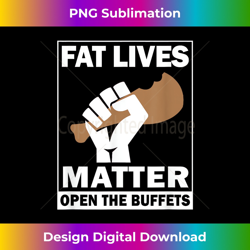 Fat Lives Matters Open The Buffets Funny Chubby Meat Lover - - Inspire ...