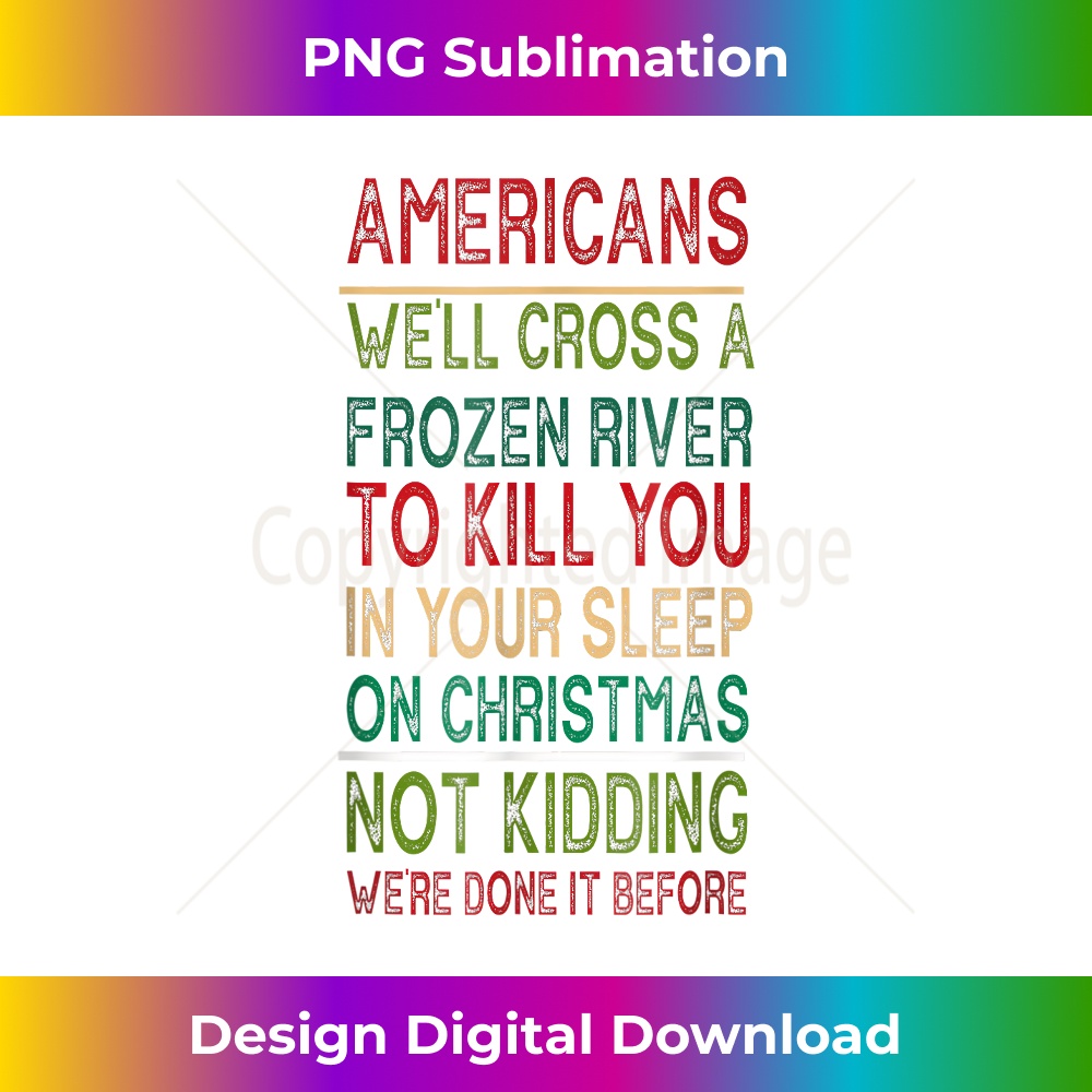 Americans We'll Cross A Frozen River To Kill You In Ur Sleep | Inspire ...