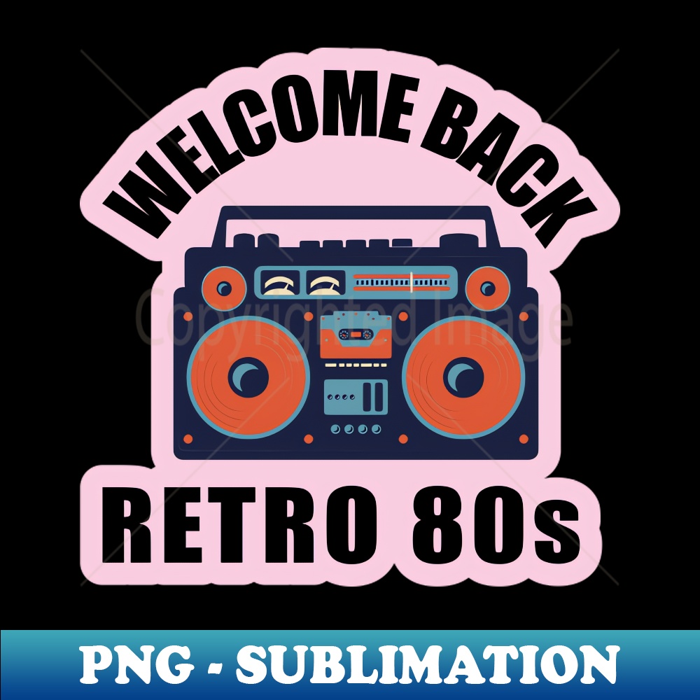 Welcome Back to Retro 80s - High-Resolution PNG Sublimation - Inspire ...