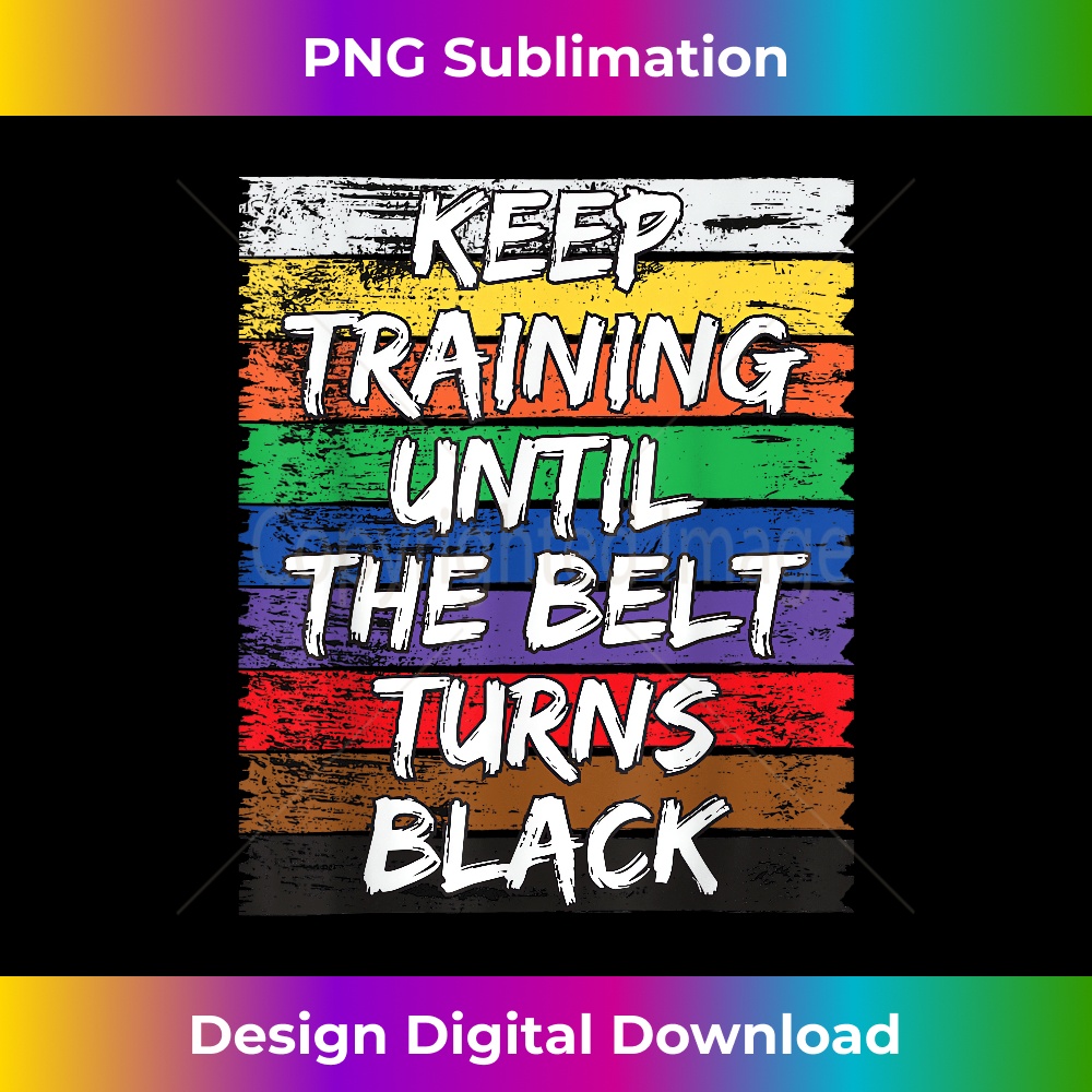 Keep Training Until The Belt Turns Black Distressed Karate - - Inspire ...