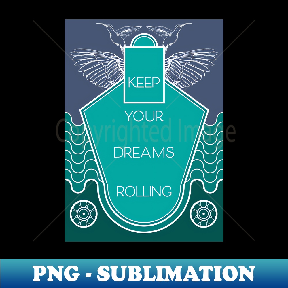 Keep your dreams rolling wings - Signature Sublimation PNG F | Inspire ...