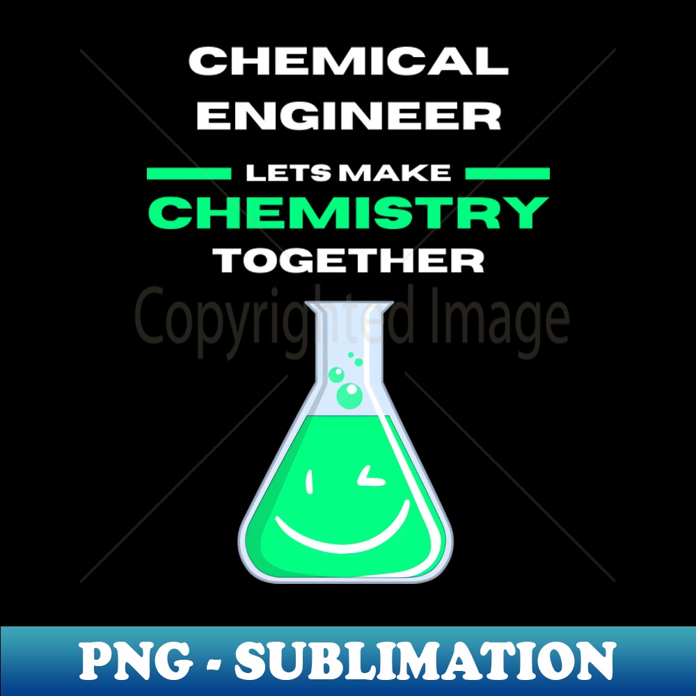 Chemical Engineer Lets Make Chemistry Together - Unique Subl | Inspire ...