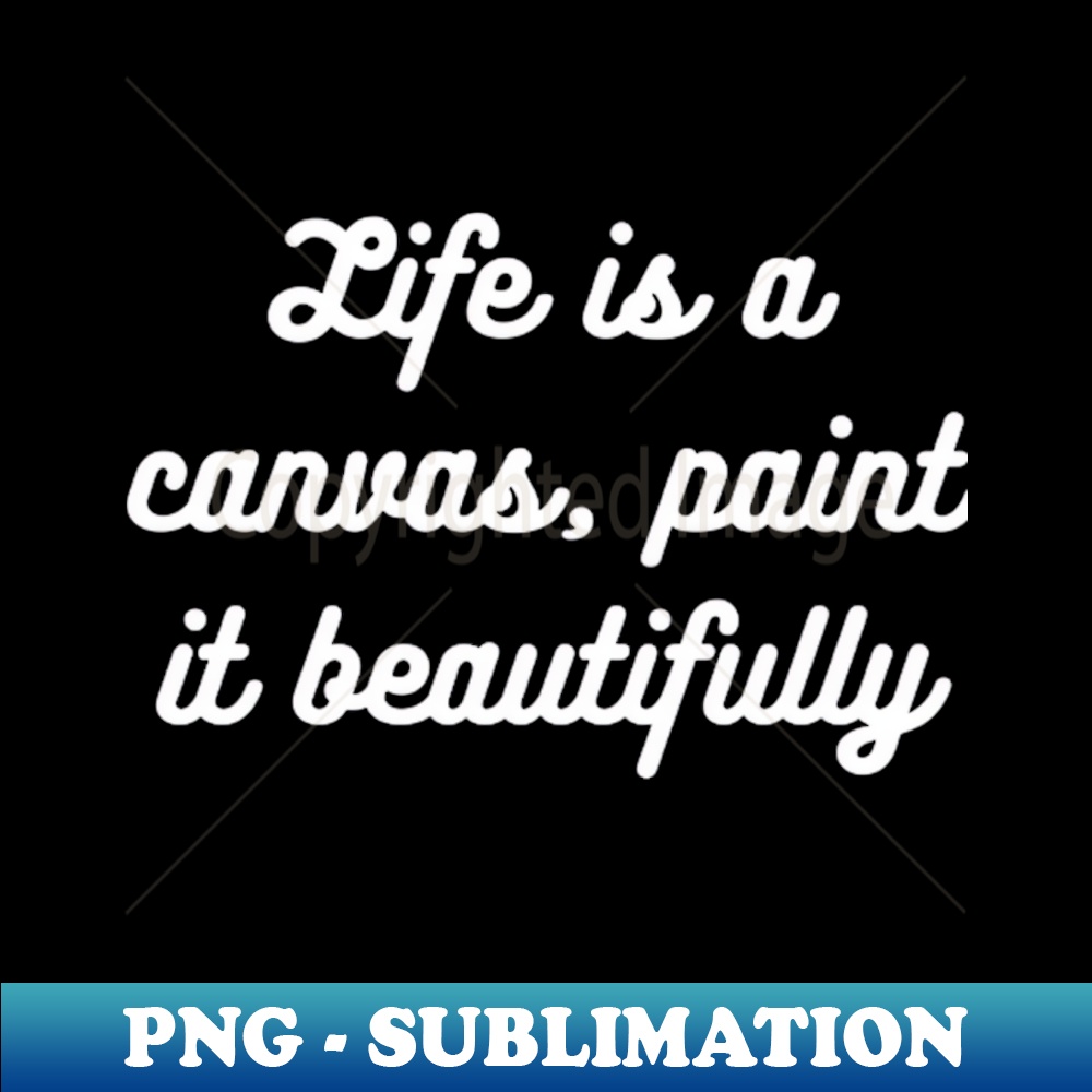 Life is a canvas paint it beautifully - High-Resolution PNG | Inspire ...