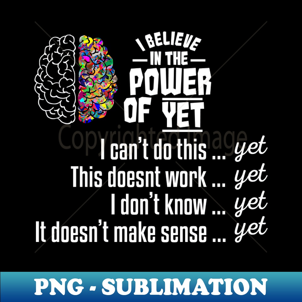 I Believe in the Power Of Yet - Exclusive Sublimation Digita | Inspire ...