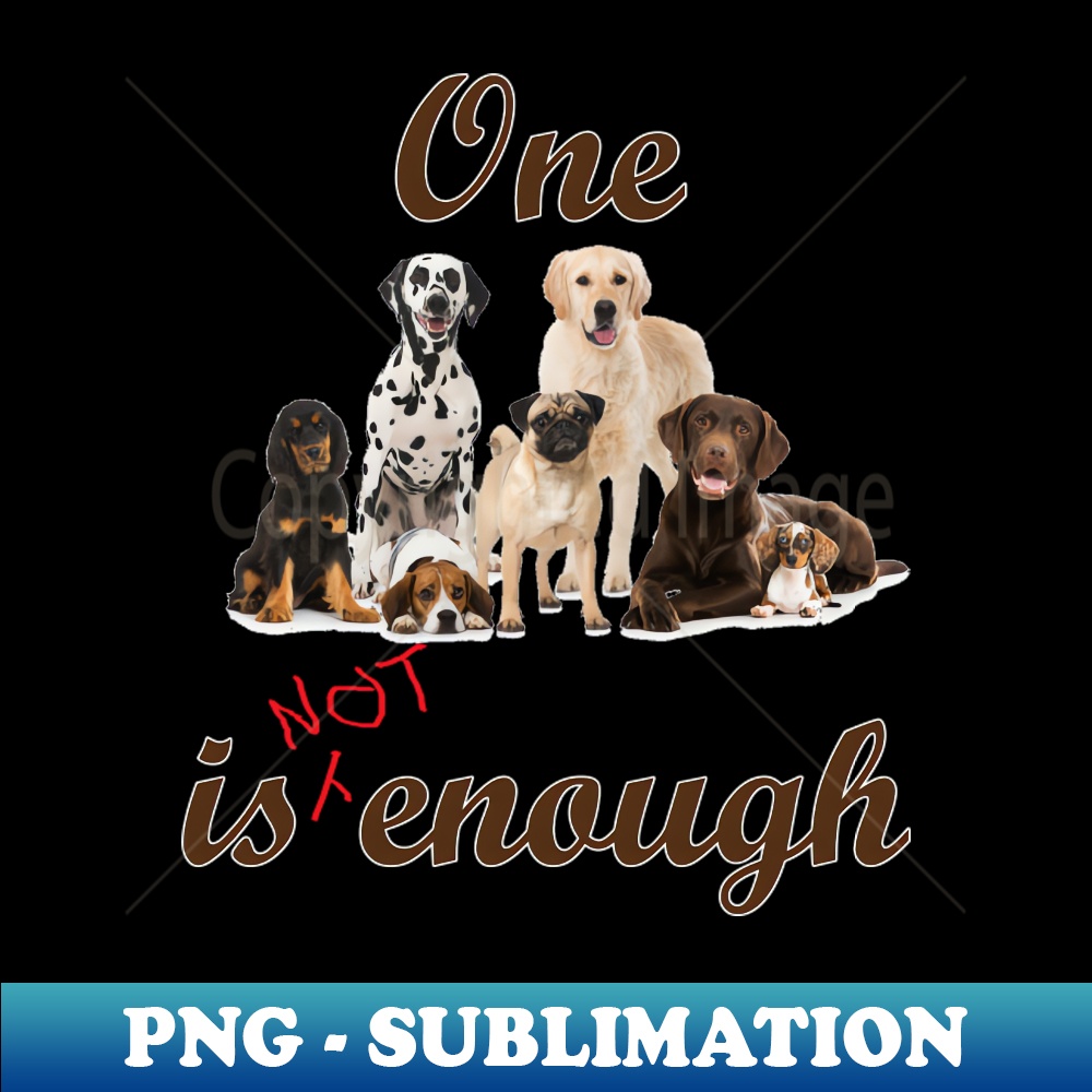 One Dog is not enough - Stylish Sublimation Digital Download | Inspire ...