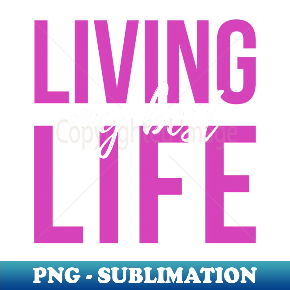 Living My Best Life - Stylish Sublimation Digital Download - | Inspire ...