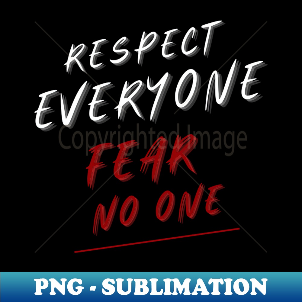 Respect Everyone Fear No one - High-Resolution PNG Sublimati | Inspire Uplift